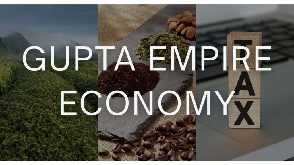 Gupta Empire Economy: Agriculture, Crafts Production, Trade